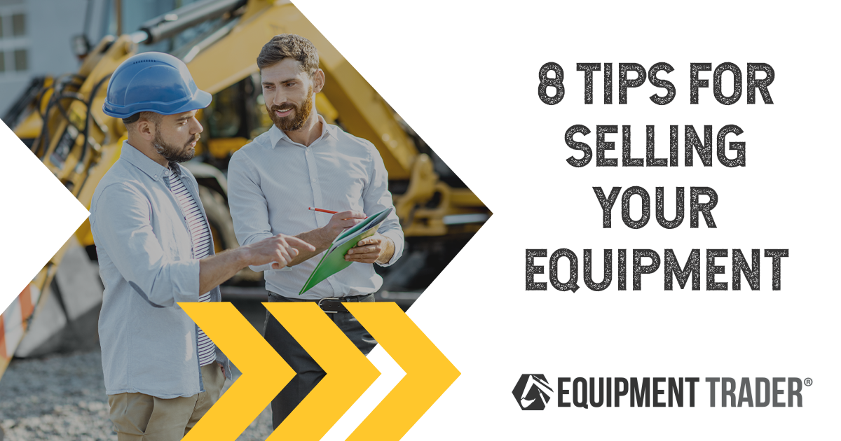 8 Tips for Selling Your Equipment | Equipment Trader Blog