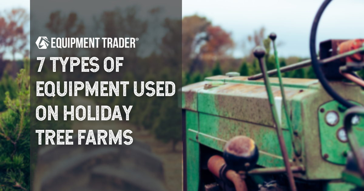 7 Types of Equipment Used on Holiday Tree Farms