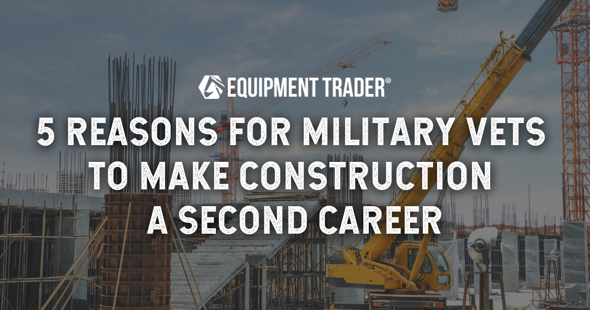 5 Reasons for Military Vets to Make Construction a Second Career